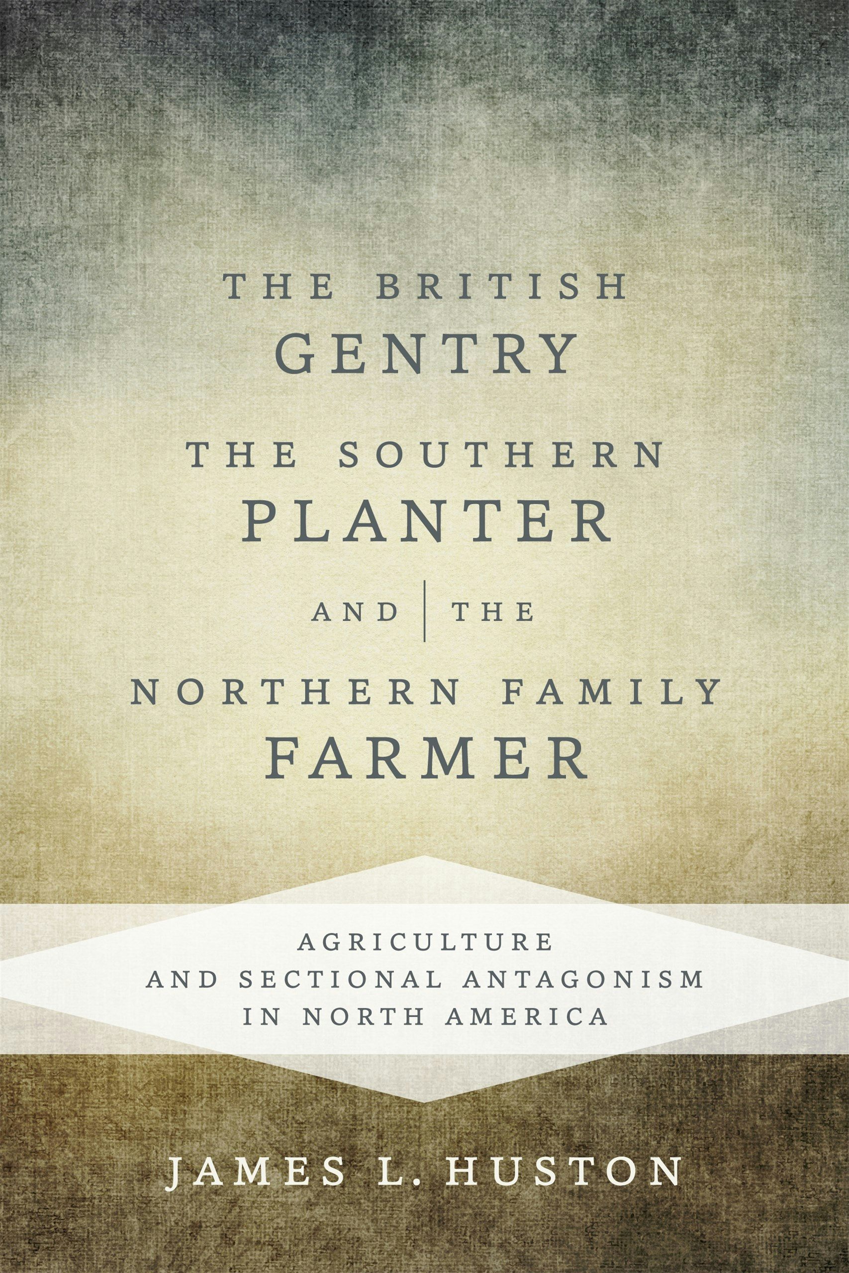 The British Gentry, the Southern Planter, and the Northern Family Farmer