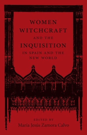 Women, Witchcraft, and the Inquisition in Spain and the New World